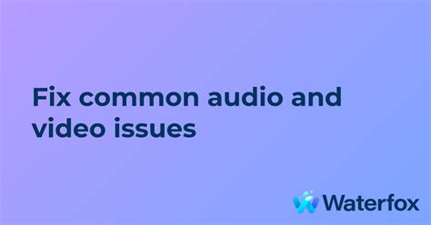 Fix Common Audio And Video Issues Waterfox