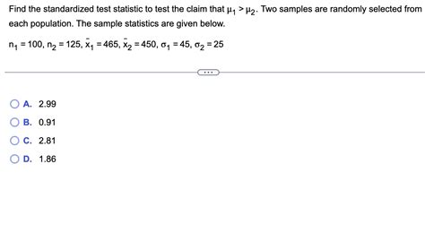 Solved Find The Standardized Test Statistic To Test The Claim That μ1 μ2 Two Samples Are