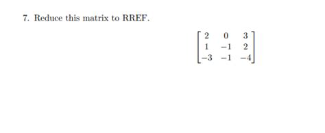 solved 7 reduce this matrix to rref 2 0 1 1 3 2 4