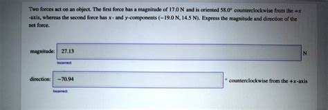Two Forces Act On An Object The First Force Has Magnitude Of 170 N And Oriented 580
