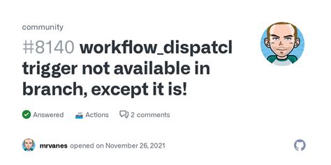 workflow dispatch trigger not available in branch except it is · community · discussion 8140