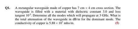 Solved Q A Rectangular Waveguide Made Of Copper Has Chegg