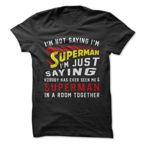 Im Not Saying Im Superman Tshirt 1 Superman T Shirt Superman Shirts