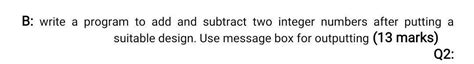 Solved B Write A Program To Add And Subtract Two Integer
