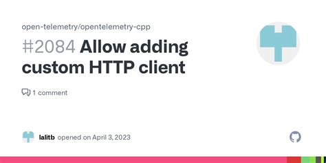 Allow Adding Custom Client Issue Open Telemetry Opentelemetry Cpp Github