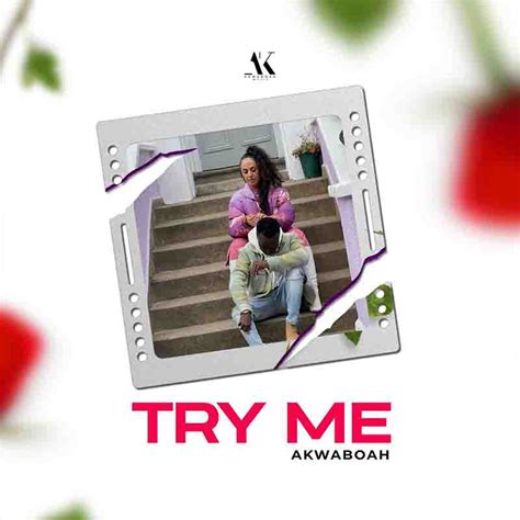 Akwaboah Try Me Produced By Kcee Beatz Crateshub Com