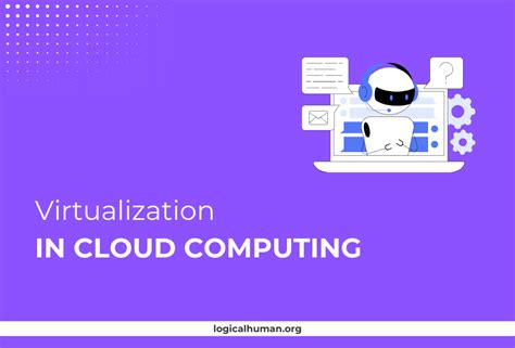 Virtualization In Cloud Computing What You Should Know Logical Human