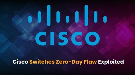 Chinese Hackers Exploiting Zero Day Flaw In Cisco Switches To Deploy