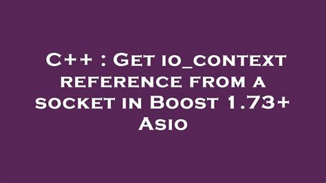 C Get Io Context Reference From A Socket In Boost 1 73 Asio Youtube