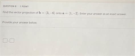 Solved QUESTION POINTFind The Vector Projection Of Chegg