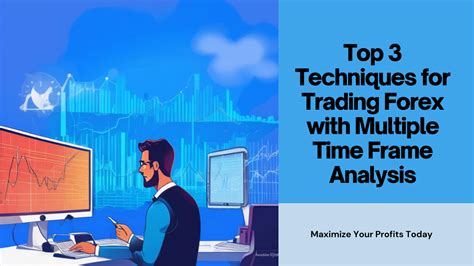 Top 3 Techniques For Trading Forex With Multiple Time Frame Analysis