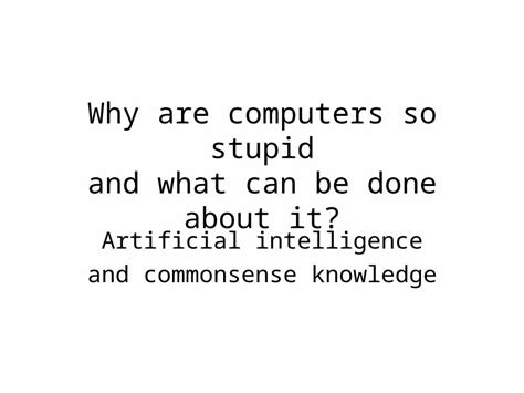Ppt Why Are Computers So Stupid And What Can Be Done About It Dokumentips