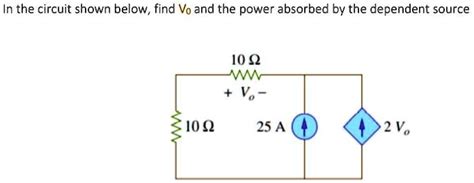 In The Circuit Shown Belowfind Vo And The Power Absorbed By The