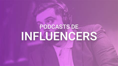 Los Mejores Podcasts De Youtubers E Influencers 2022 Ivoox Blog
