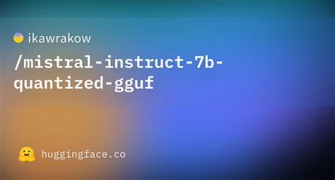 Ikawrakowmistral Instruct 7b Quantized Gguf · Hugging Face