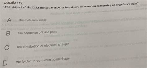 solved question 7 what aspect of the dna molecule encodes hereditary
