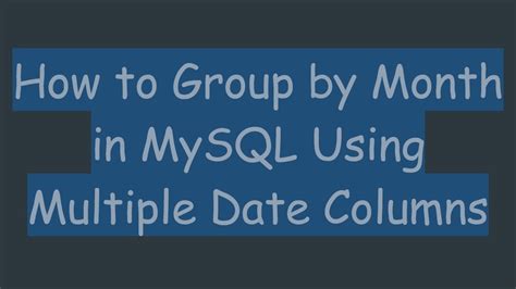 How To Group By Month In Mysql Using Multiple Date Columns Youtube