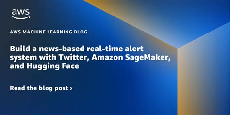 Build A News Based Real Time Alert System With Twitter Amazon Sagemaker And Hugging Face