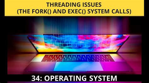 Threading Issues Fork And Exec System Calls In Operating System Multi Threading Issue And