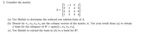 Solved 2 Consider The Matrix A 1 1 0 1 2 1 4 5 3 0 4 6 1 Chegg Com