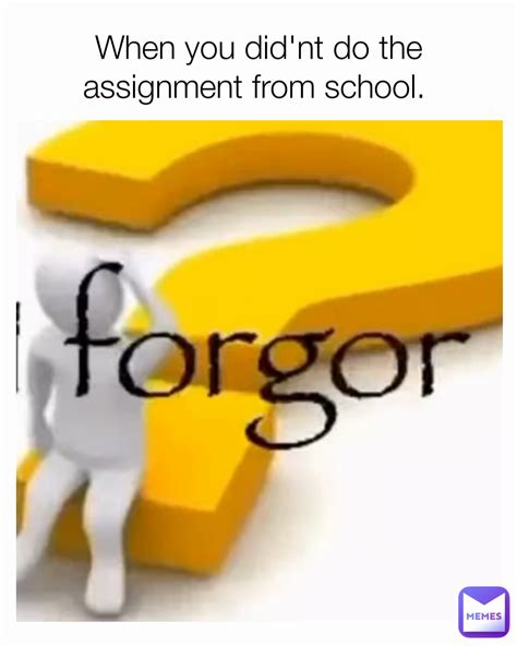 When You Did Nt Do The Assignment From School RedRaven Memes