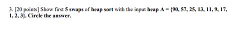 Solved 3 20 Points Show First 5 Swaps Of Heap Sort With