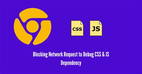 How To Block Network Requests For Debugging Css And Js Dependencies