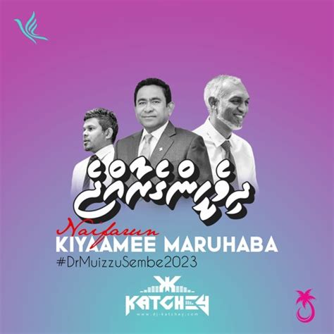 Stream Naifarun Kiyaamee Maruhaba Dr Muizzu Sembe 2023 By Dj Katchey