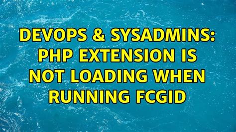 Devops And Sysadmins Php Extension Is Not Loading When Running Fcgid 2 Solutions Youtube