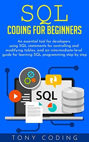 Sql Coding For Beginners An Essential Tool For Developers Using Sql Statements For Controlling