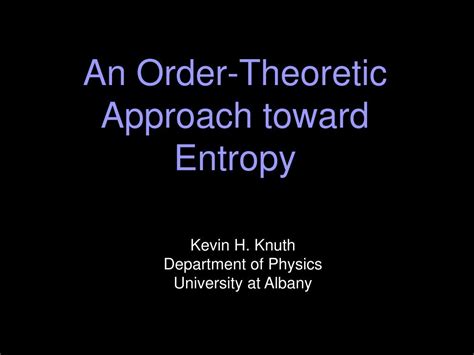 Ppt An Order Theoretic Approach Toward Entropy Powerpoint Presentation Id 6265050