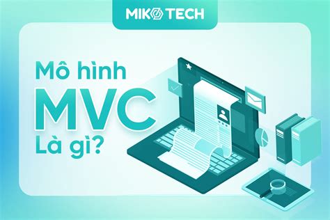Tìm Hiểu Mô Hình Mvc Các Thành Phần Vai Trò Và ứng Dụng