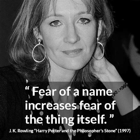 J K Rowling “fear Of A Name Increases Fear Of The Thing ”
