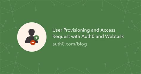 User Provisioning And Access Request With Auth0 And Webtask By Auth0
