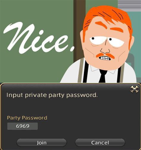 when you try random passwords to join private parties and the password