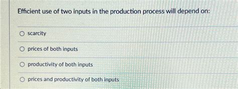 Solved Efficient Use Of Two Inputs In The Production Process Chegg Com