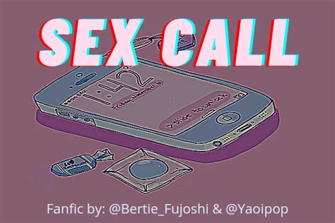 Sex Call História escrita por Bertie Fujoshi Spirit Fanfics e Histórias