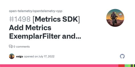 Metrics Sdk Add Metrics Exemplarfilter And Exemplarreservoir · Issue 1498 · Open Telemetry