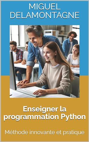 Enseigner La Programmation Python Méthode Innovante Et Pratique By Miguel Delamontagne Goodreads