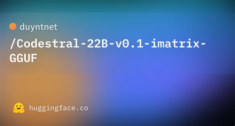 Duyntnetcodestral 22b V01 Imatrix Gguf · Hugging Face