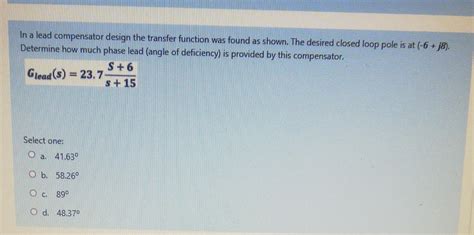 Solved In A Lead Compensator Design The Transfer Function