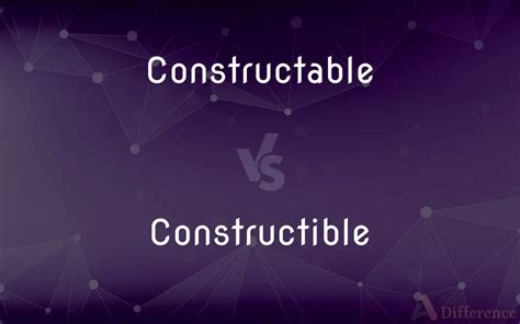 Constructable Vs Constructible — Which Is Correct Spelling
