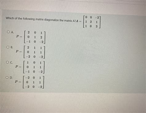 Solved Ich Of The Following Matrix Diagonalize The Matrix Chegg Com