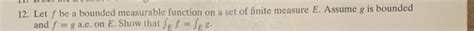 Solved 12 Let F Be A Bounded Measurable Function On A Set Chegg Com