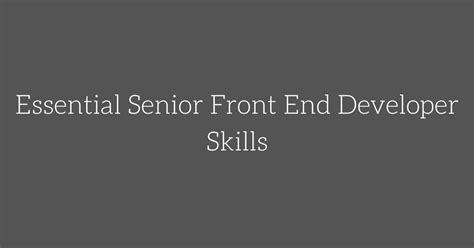 Essential Senior Front End Developer Skills Makemychance