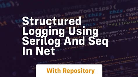 Structured Logging Using Serilog And Seq In Net Youtube