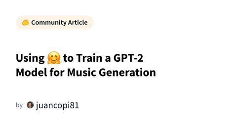 Using 🤗 To Train A Gpt 2 Model For Music Generation