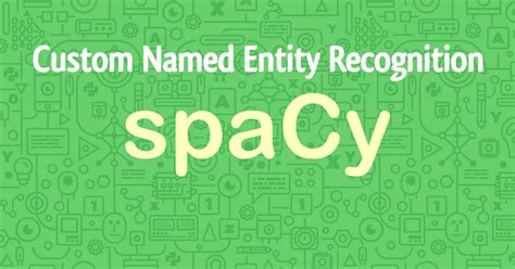 Custom Entity Recognition Model Using Python Spacy