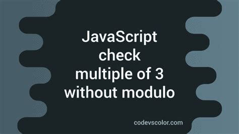 Javascript Check If A Number Is Multiple Of 3 Without Using Modulo Codevscolor