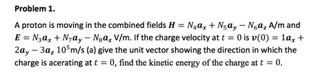 Solved Problem A Proton Is Moving In The Combined Chegg Com